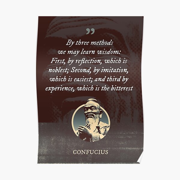 "Confucius - By three methods we may learn wisdom: First, by reflection ...
