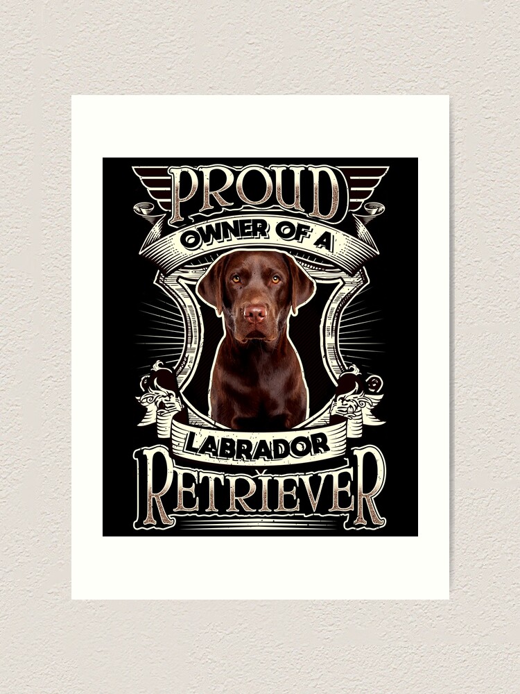 "Proud Owner Of A Labrador Retriever Dog Breed Dog Lover Gift" Art ...