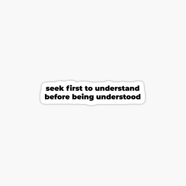 "Seek first to understand before being understood quote" Sticker by ...