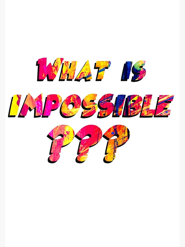 "What is impossible? Cool motivational design " Poster for Sale by ...