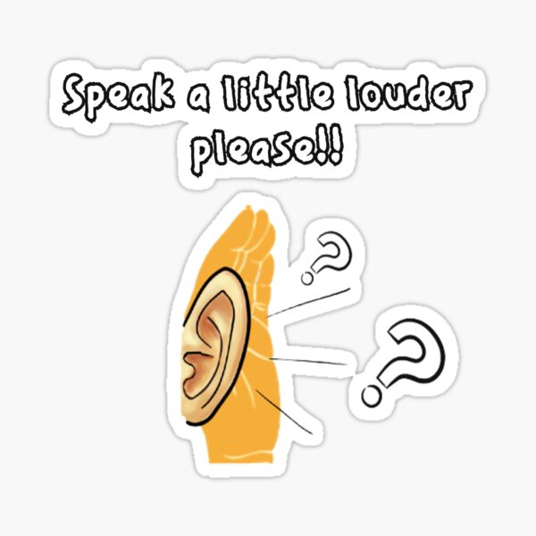 "Speak a little louder please!" Sticker for Sale by AloofieArtsie ...