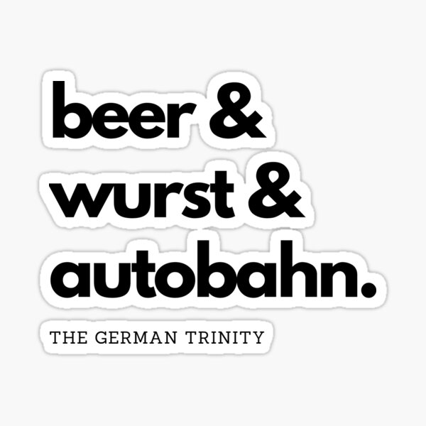 "Beer and wurst and autobahn - the german trinity" Sticker by the ...