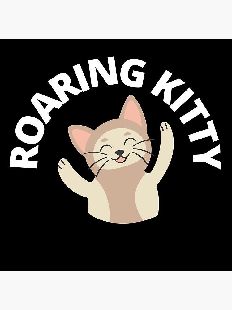 "roaring kitty" Poster by ronakpatel | Redbubble
