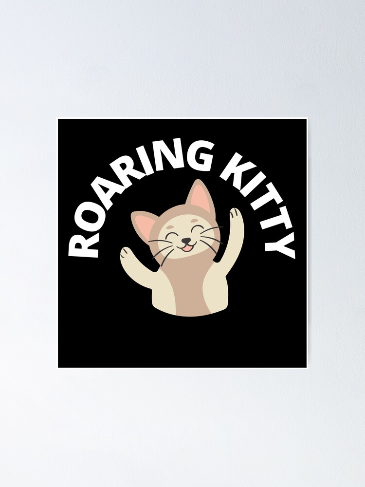 "roaring kitty" Poster by ronakpatel | Redbubble