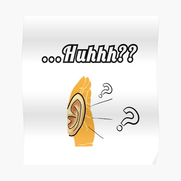 Huhhh?" Poster for Sale by AloofieArtsie | Redbubble