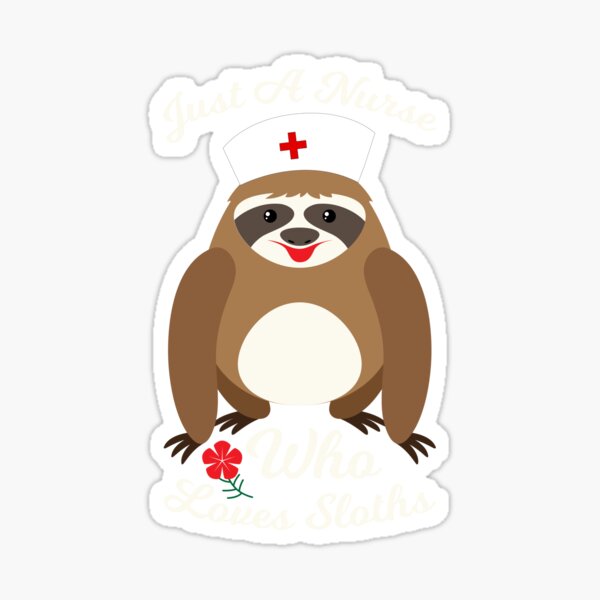 "Just a nurse who loves sloths " Sticker for Sale by mermaidselina ...