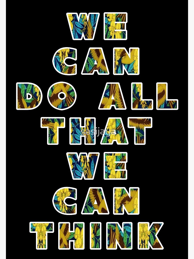 "We Can Do All That We Can Think" Poster for Sale by sasijaya | Redbubble