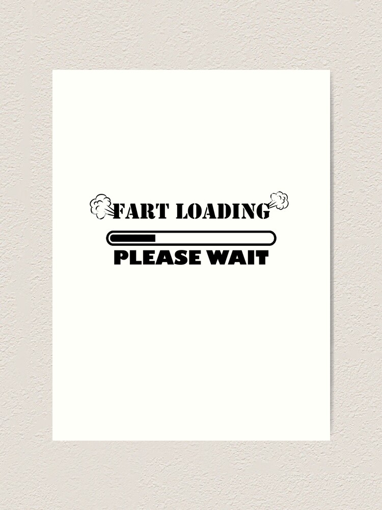 "Fart Loading Please Wait Funny joke Memes" Art Print for Sale by ...