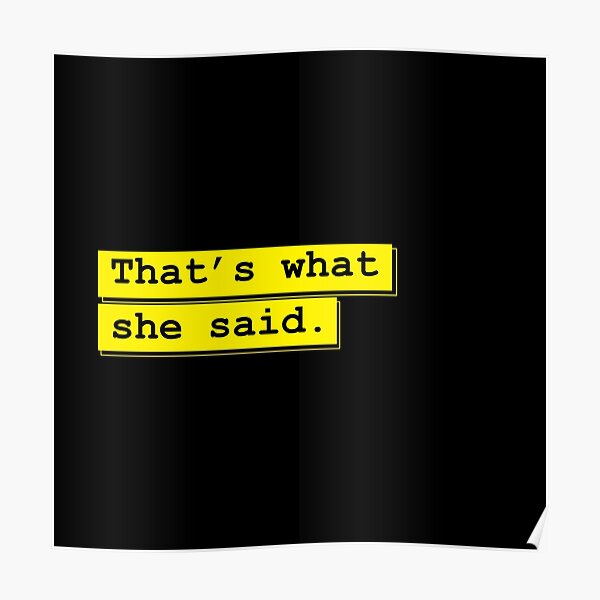 "That's What She Said | Memes Collection" Poster for Sale by dcspaceuk ...