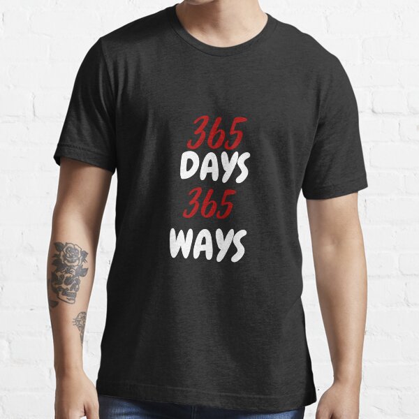 "365 Days 365 Ways" T-shirt for Sale by khattabDesigner | Redbubble ...