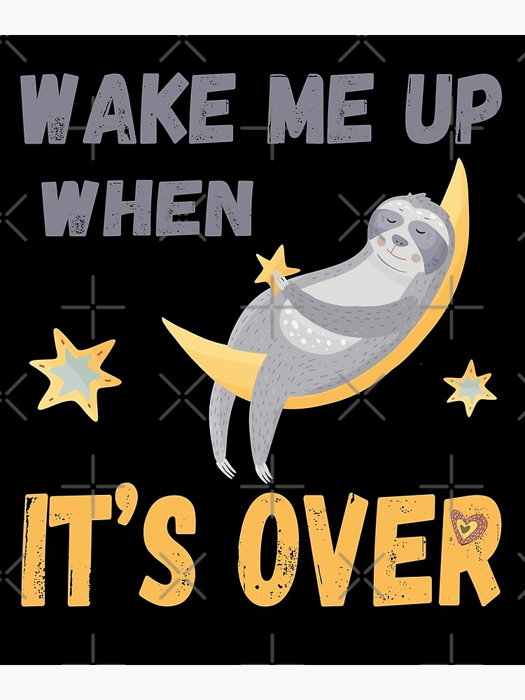 "Wake Me Up When Its Over ,Cute Sloth Sleeping" Poster by ...