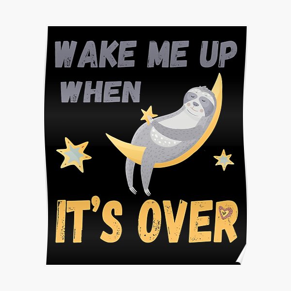 "Wake Me Up When Its Over ,Cute Sloth Sleeping" Poster by ...