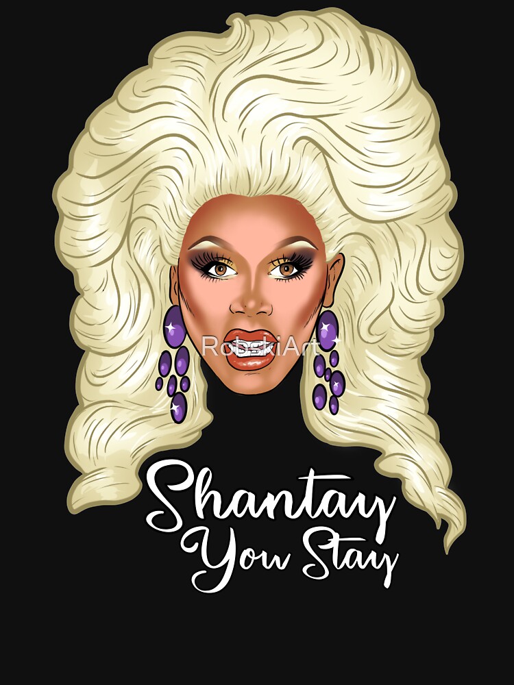 "Shantay You Stay" T-shirt for Sale by RobskiArt | Redbubble | drag ...