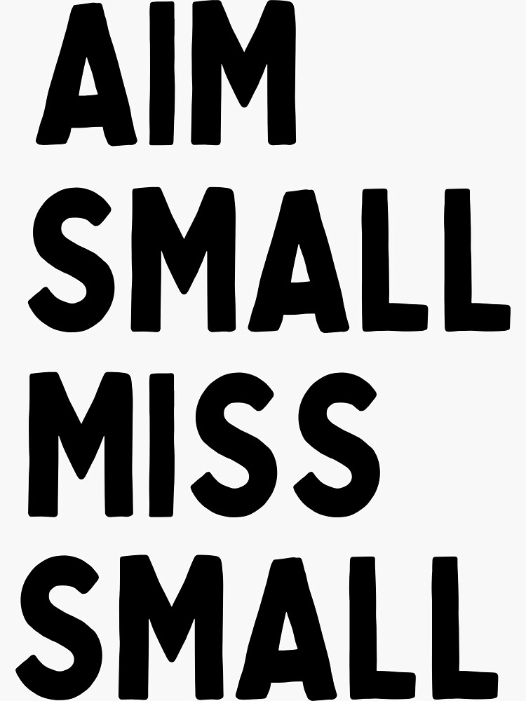 "Aim Small Miss Small Quote" Sticker by inspiredtiger | Redbubble