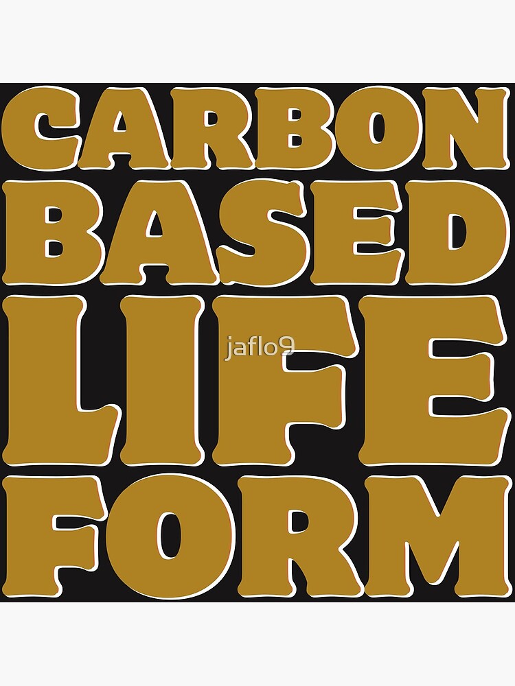 "carbon based life form" Art Print by jaflo9 | Redbubble