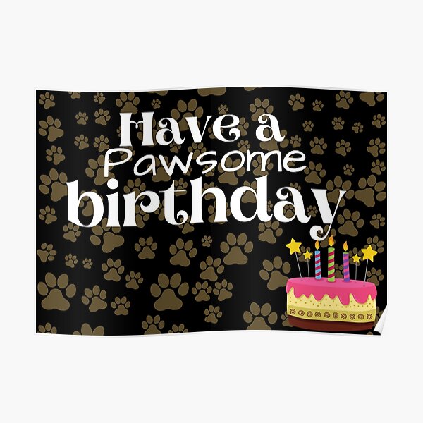 "Have a pawsome birthday " Poster for Sale by Xhere | Redbubble