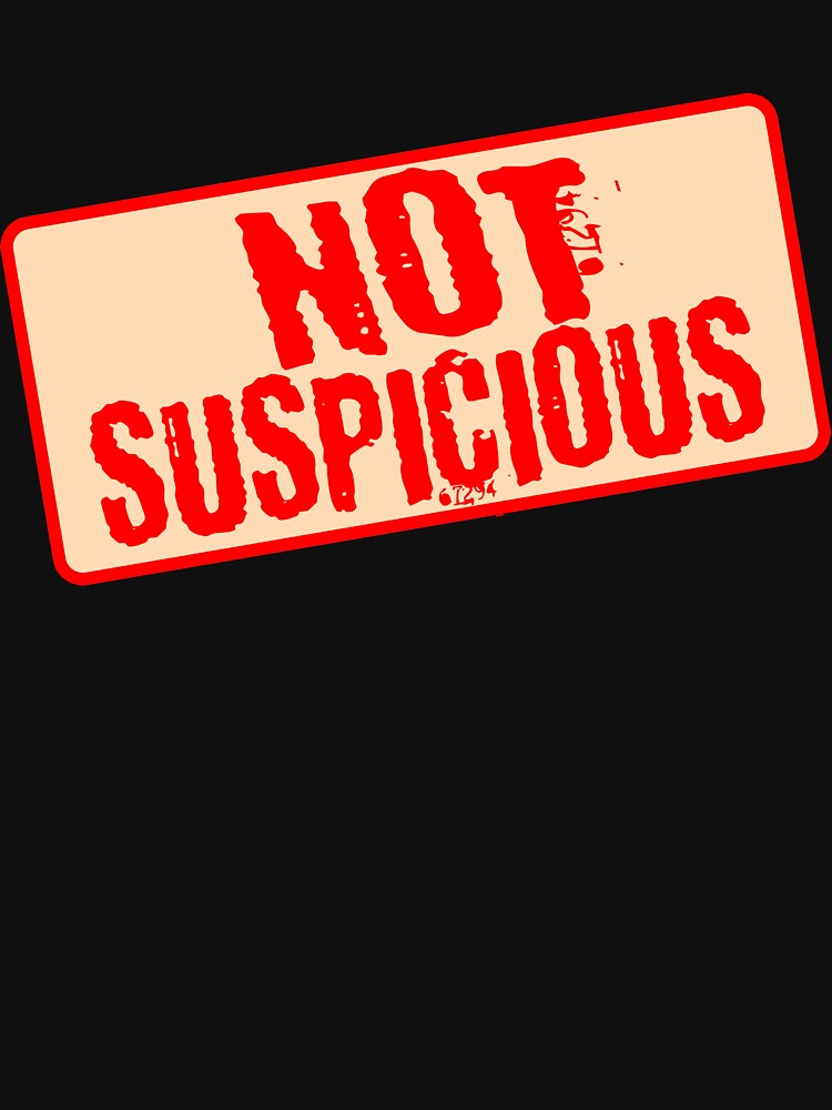 "Not Suspicious Label" T-shirt for Sale by Shenans1930 | Redbubble ...