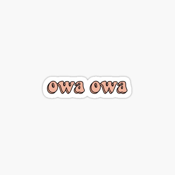 "OWA OWA" Sticker for Sale by sadiefarrer | Redbubble