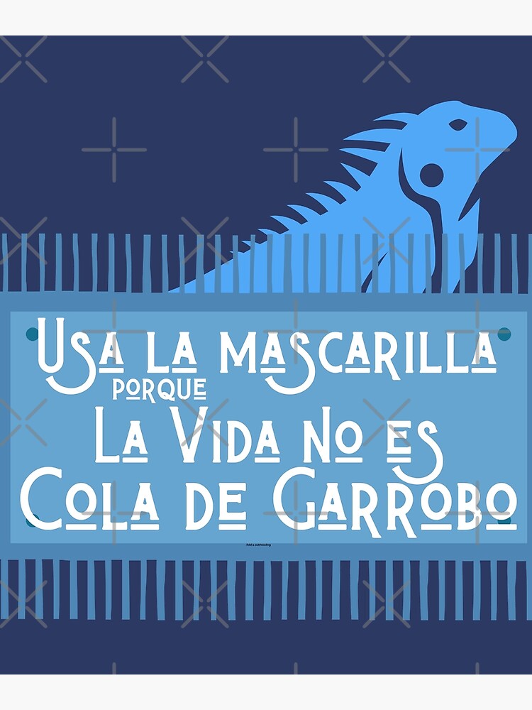 "Usa La Mascarilla porque la vida no es Cola de Garrobo" Art Print by ...