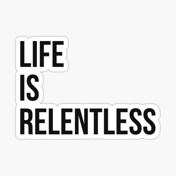 "Life is Relentless" Sticker for Sale by juanchoalric | Redbubble