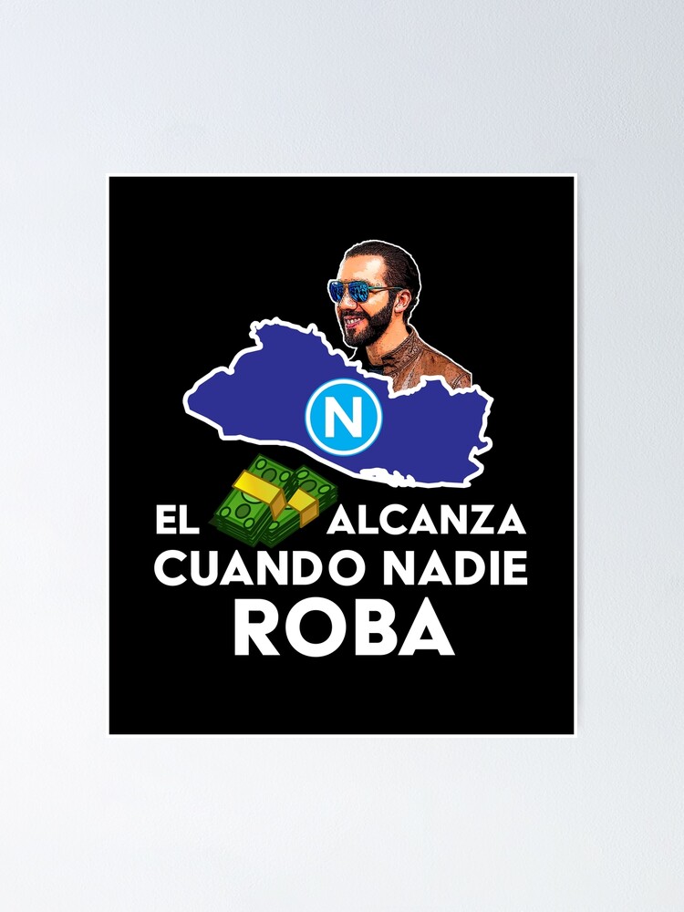 "El Dinero Alcanza Cuando Nadie Roba, Nayib Bukele" Poster for Sale by ...