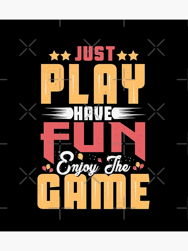 "Just play have fun present game" Poster for Sale by eSKa5 | Redbubble