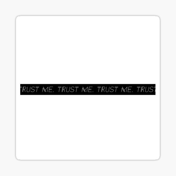 "Trust Me" Sticker for Sale by WKarts | Redbubble