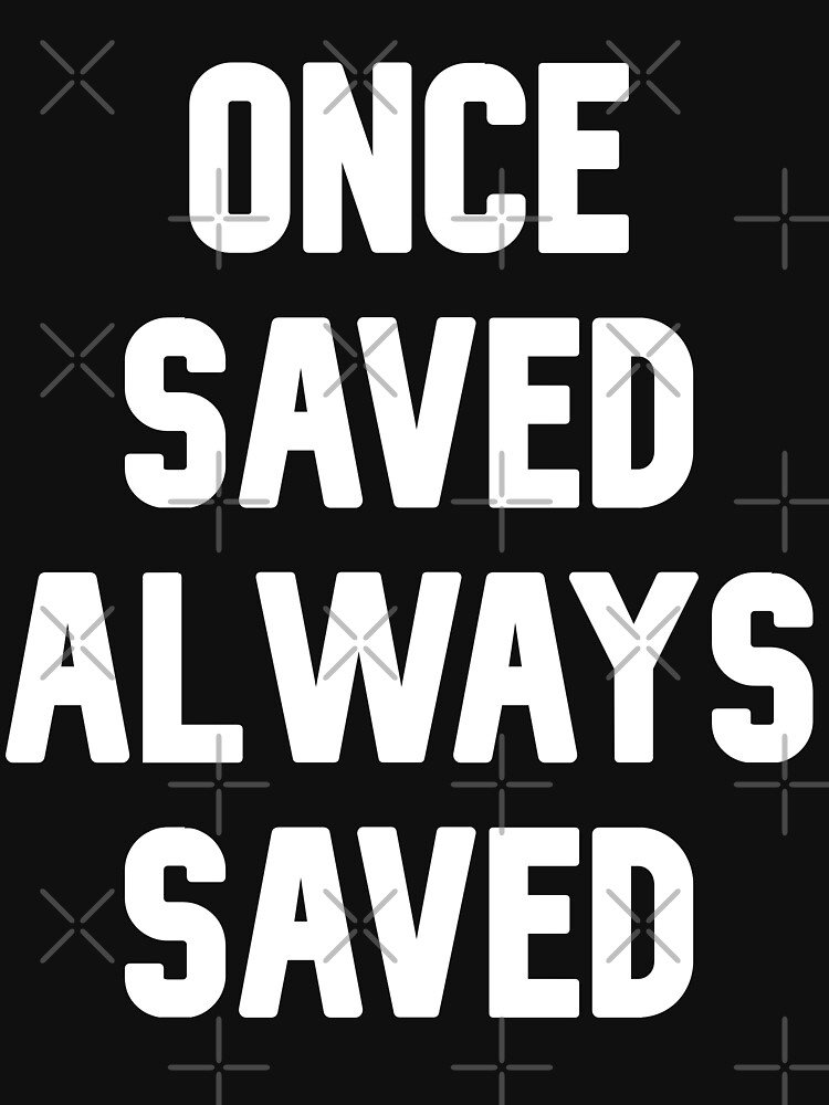 "Once saved always saved" Essential T-Shirt for Sale by Logosdesignshop ...