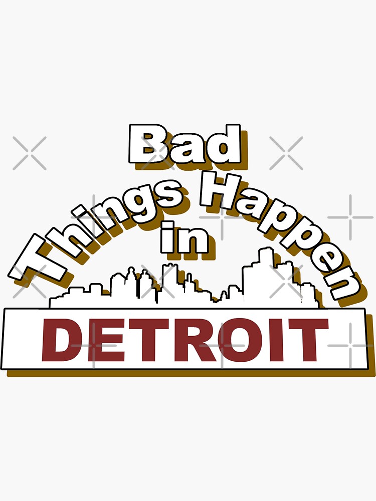 "Bad things happen in Detroit" Sticker for Sale by catalin87 | Redbubble