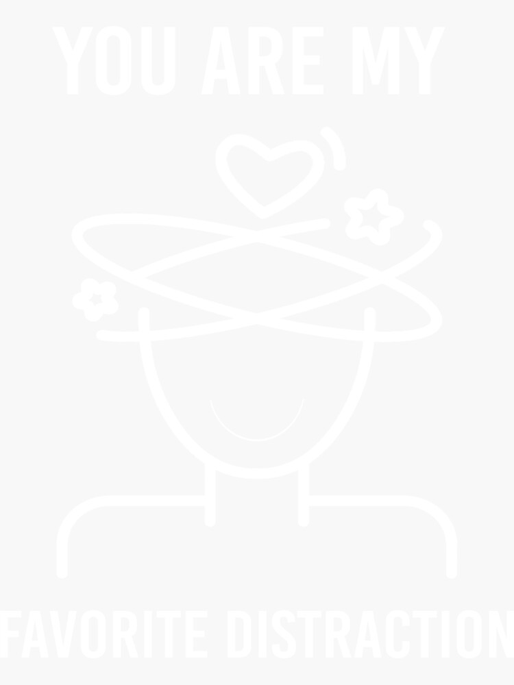 "You Are My Favorite Distraction" Sticker by pastoredz27 | Redbubble