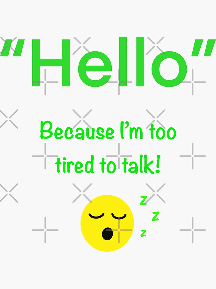 Hello” I’m too tired to talk" Sticker for Sale by Imemewell | Redbubble