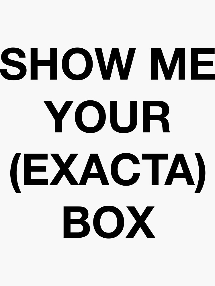 "SHOW ME YOUR (EXACTA) BOX" Sticker for Sale by SprayandPray69 | Redbubble