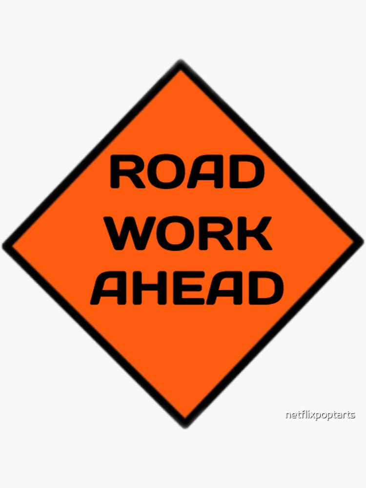 "Road Work Ahead" Sticker for Sale by netflixpoptarts | Redbubble
