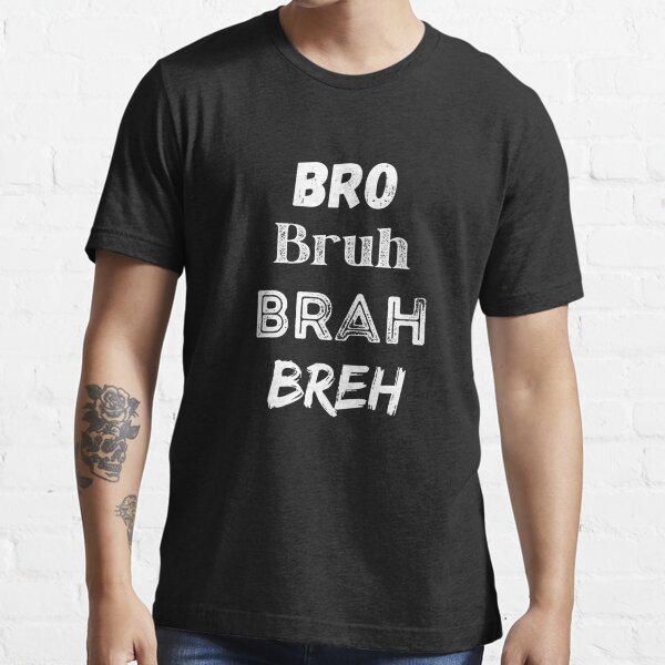 "Bro Bruh Brah Breh" T-shirt for Sale by mikejak | Redbubble | bro bruh ...