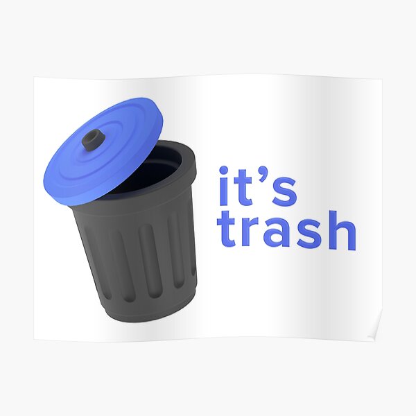 "It's trash" Poster for Sale by Sierra-Charlie | Redbubble