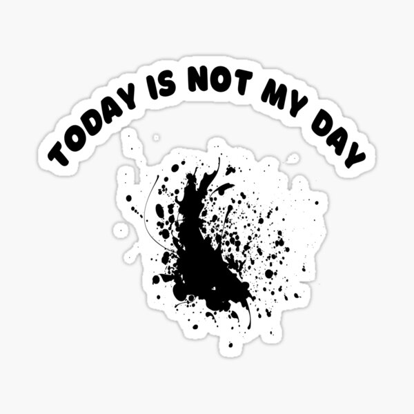 "Today is not my day | black ink stain" Sticker by NOTMYDAYTODAY ...