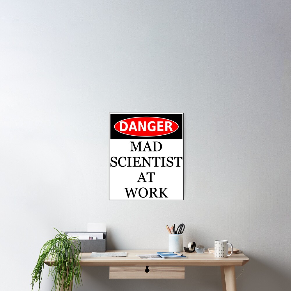 "Danger - Mad scientist at work" Poster for Sale by RixzStuff | Redbubble