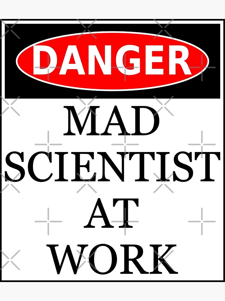"Danger - Mad scientist at work" Poster for Sale by RixzStuff | Redbubble