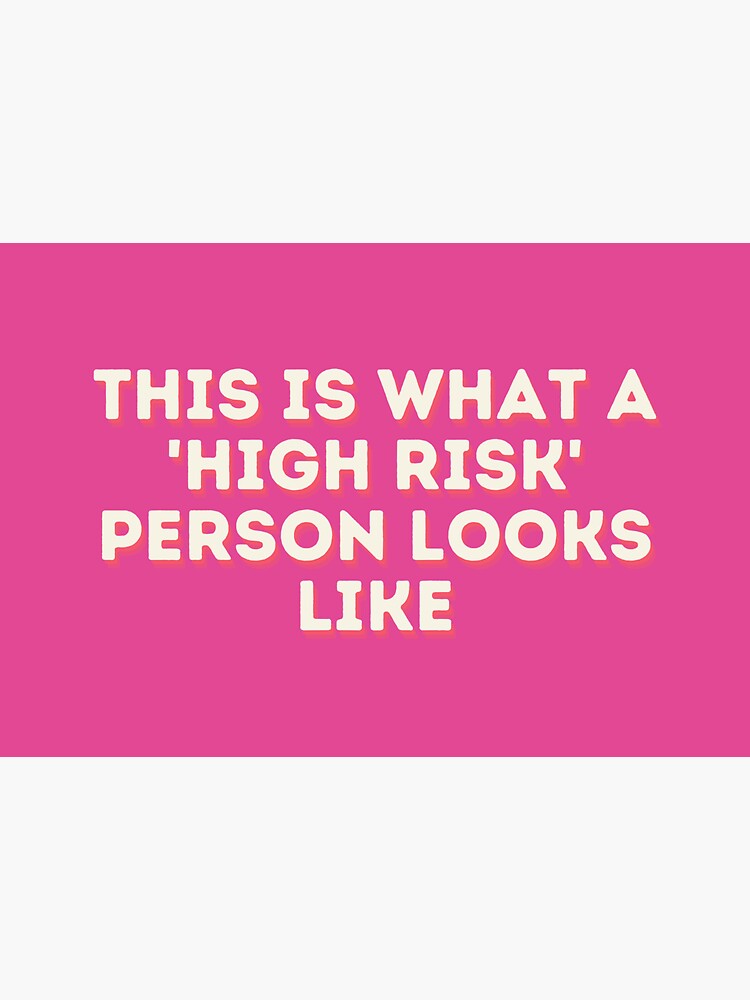 "This is what a high risk person looks like" Sticker for Sale by petit ...