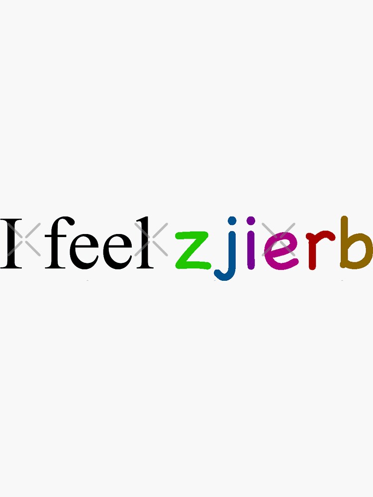 "I feel zjierb" Sticker for Sale by TheJoeyCook | Redbubble