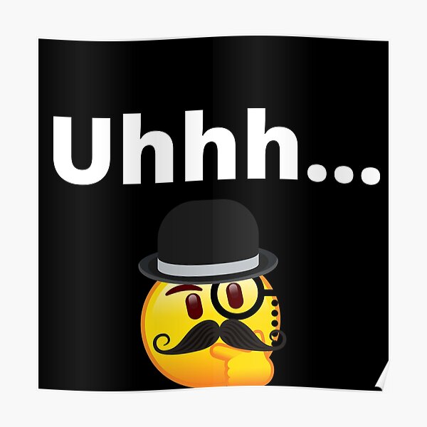 "Uhhh Thinking Emoji" Poster for Sale by VirtuaWaves | Redbubble