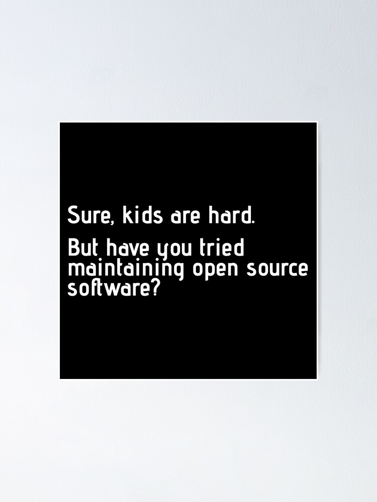 "Copy of Programmer humor opensource maintainer" Poster for Sale by ...