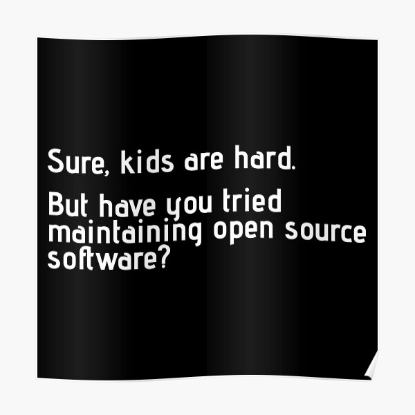 "Copy of Programmer humor opensource maintainer" Poster for Sale by ...