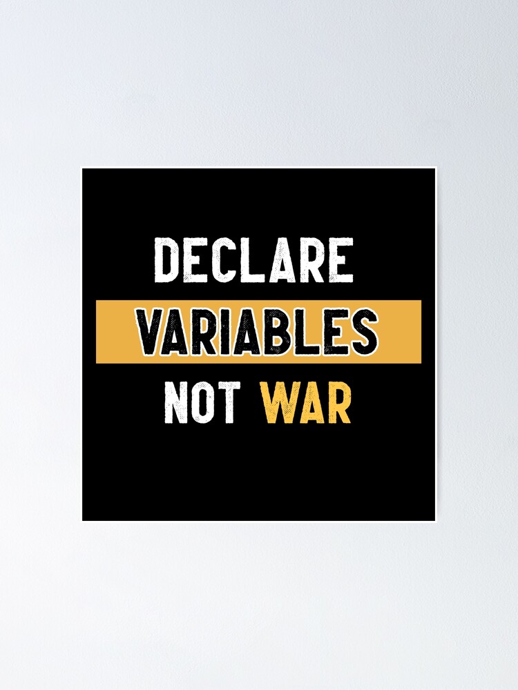 "Declare Variables Not War" Poster by imvsr | Redbubble