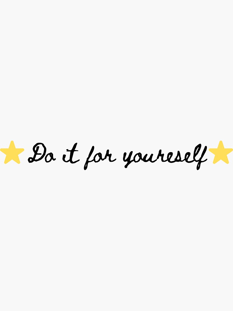 "Do It For Yourself" Sticker for Sale by TheCalmFarm | Redbubble