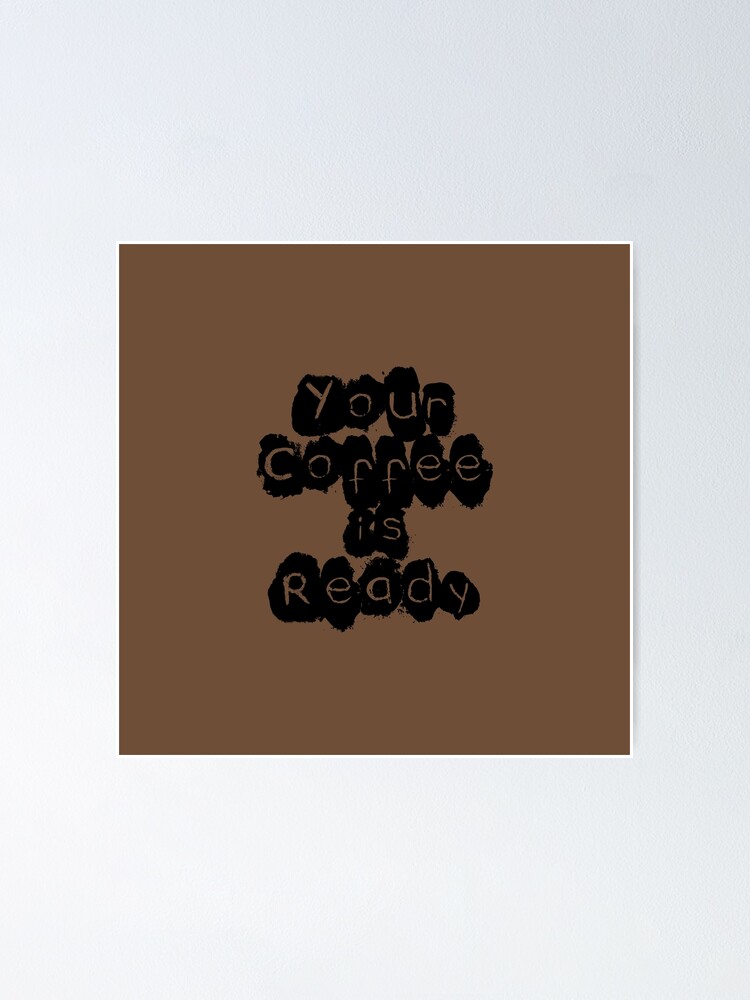 "your coffee is ready" Poster by sameerhashmi | Redbubble