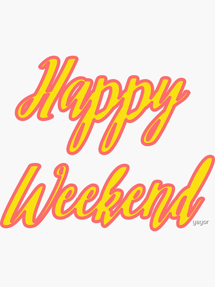 "Happy weekend" Sticker by yayor | Redbubble