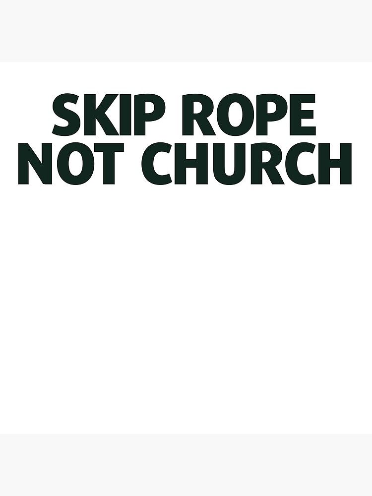 "Church Memes Funny| "Skip Rope Not Church"" Poster by DailyDoseFaith ...