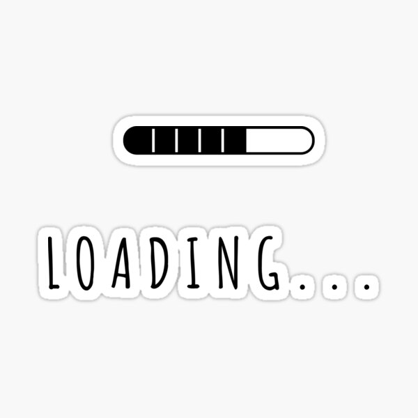 "LOADING" Sticker for Sale by CiaraB22 | Redbubble