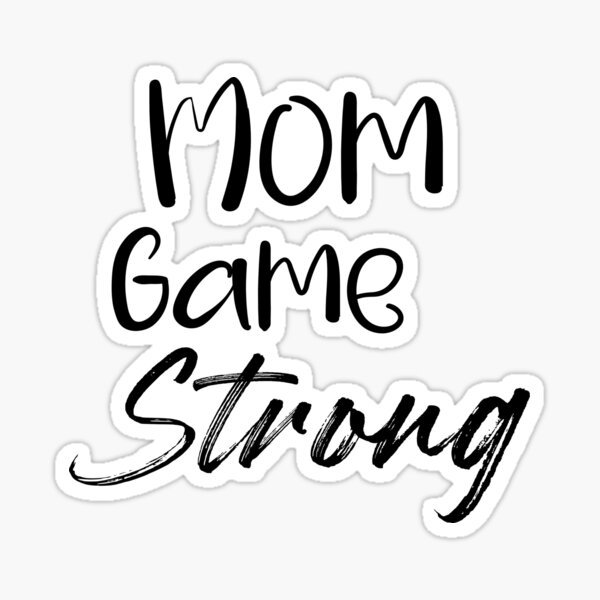 "Mom Game Strong Sticker . gift for mom. mother.mama.mommy" Sticker by ...